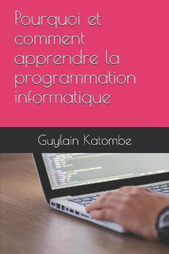 Pourquoi et comment apprendre la programmation informatique ...