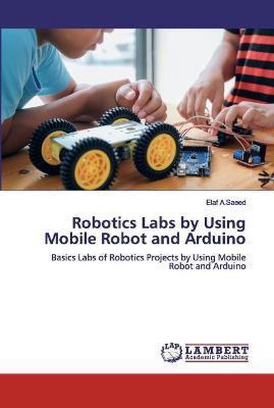 Robotics Labs by Using Mobile Robot and Arduino | 9786202511100 | Elaf ...