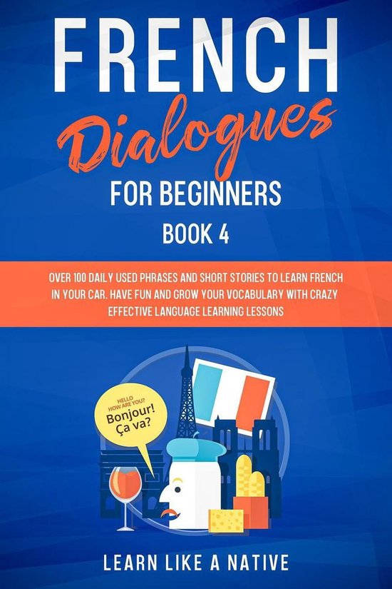French for Adults 4 - French Dialogues for Beginners Book 4: Over 100 ...