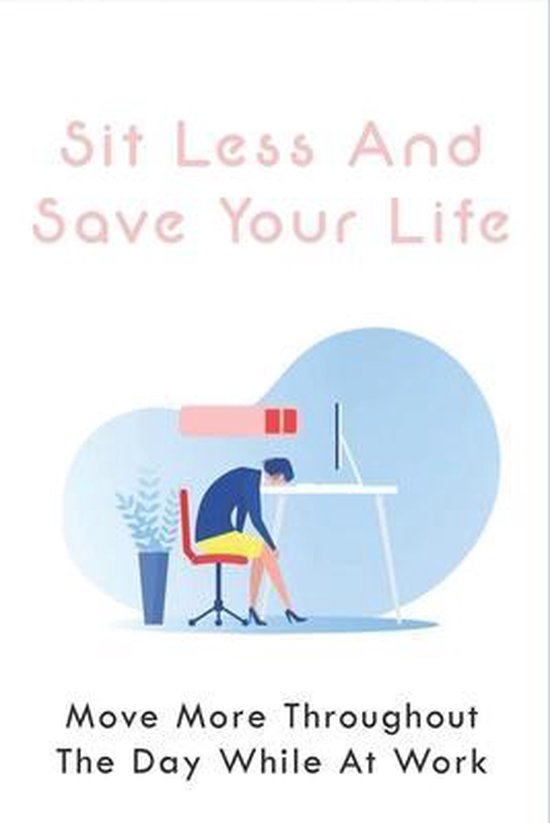 Sit Less And Save Your Life: Move More Throughout The Day While At Work ...