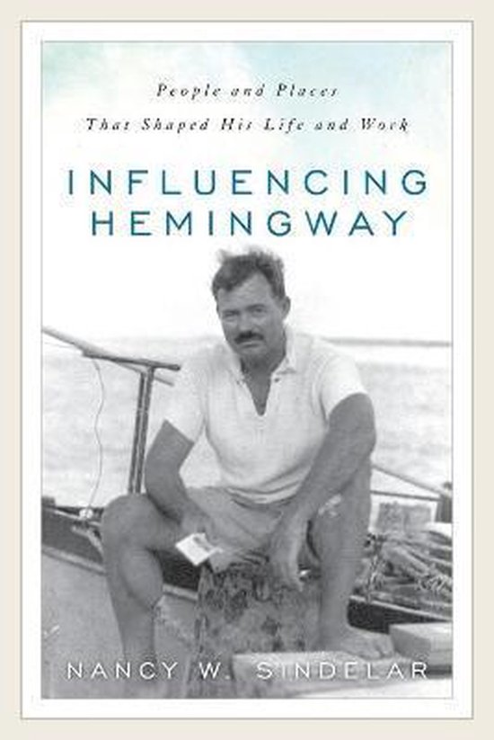 Influencing Hemingway, Nancy W. Sindelar | 9781538102404 | Boeken | bol.com