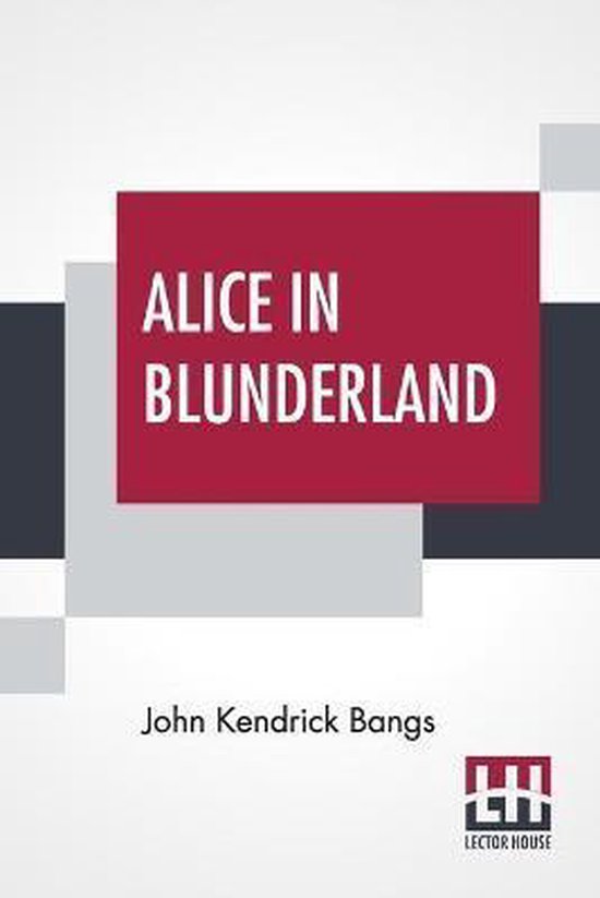 Alice In Blunderland, John Kendrick Bangs | 9789389539547 | Boeken ...