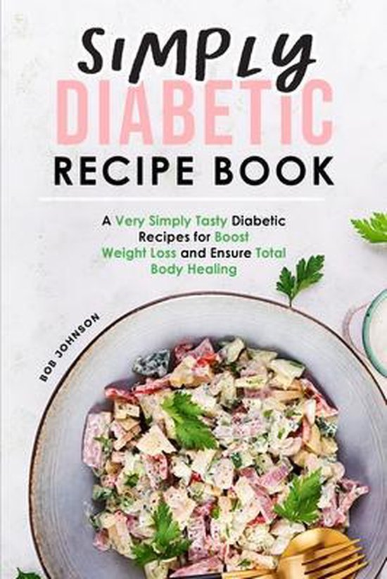 Simply Diabetic Recipe Book: A Very Simply Tasty Diabetic Recipes for ...