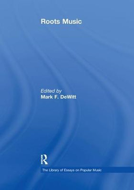 Roots Music, Dewitt, Mark F. | 9781138378681 | Boeken | bol.com