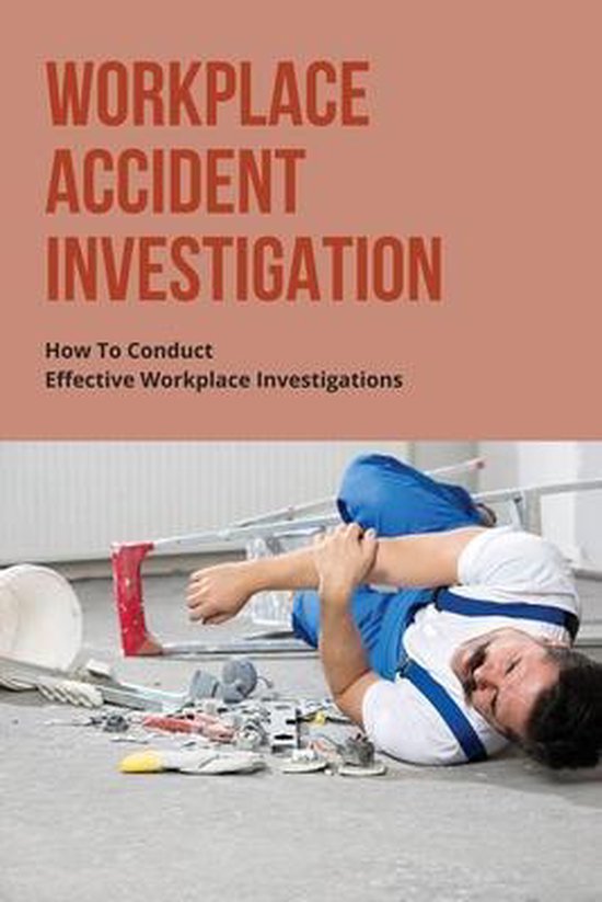 Workplace Accident Investigation How To Conduct Effective Workplace