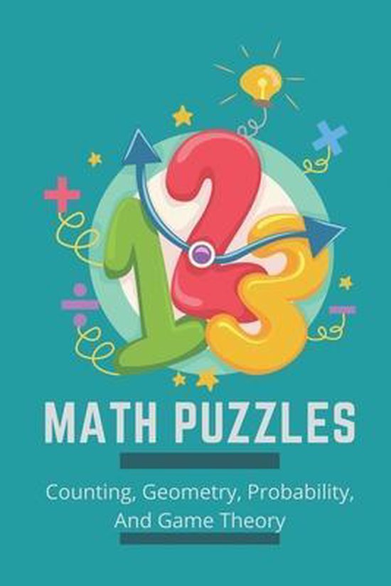 Math Puzzles: Counting, Geometry, Probability, And Game Theory ...