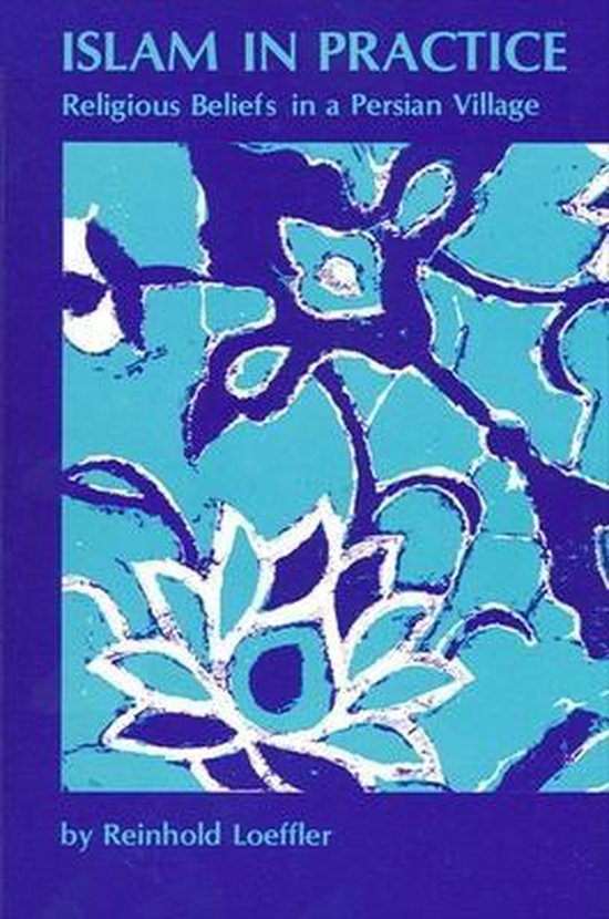 Islam in Practice: Religious Beliefs in a Persian Village ...