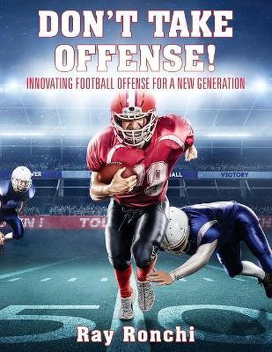 DON'T TAKE OFFENSE! Innovating Football Offense for a New Generation ...