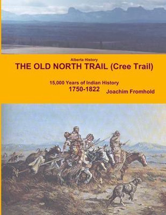Alberta History - The Old North Trail (Cree Trail), 15,000 Years of ...