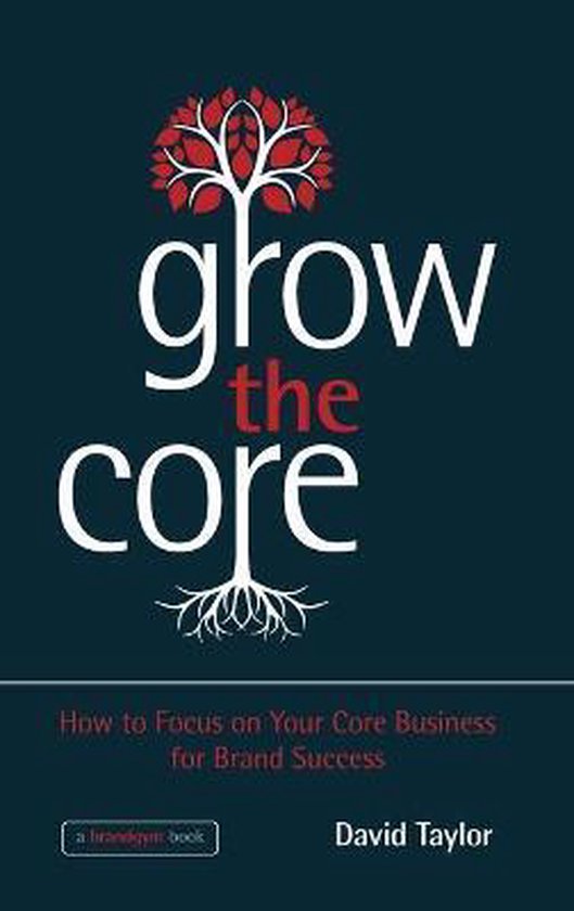 Grow The Core | 9781118484715 | David Taylor | Boeken | bol.com