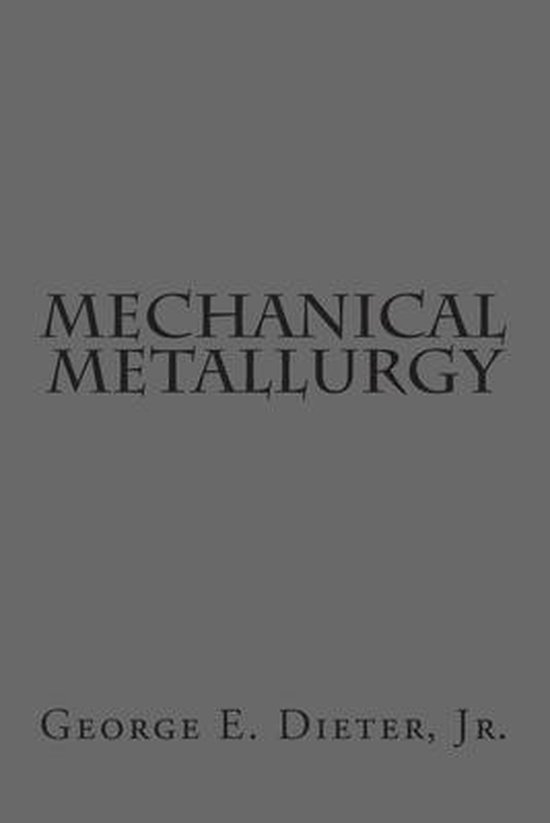 Mechanical Metallurgy | 9781502528636 | George E Dieter, Jr | Boeken | bol.com