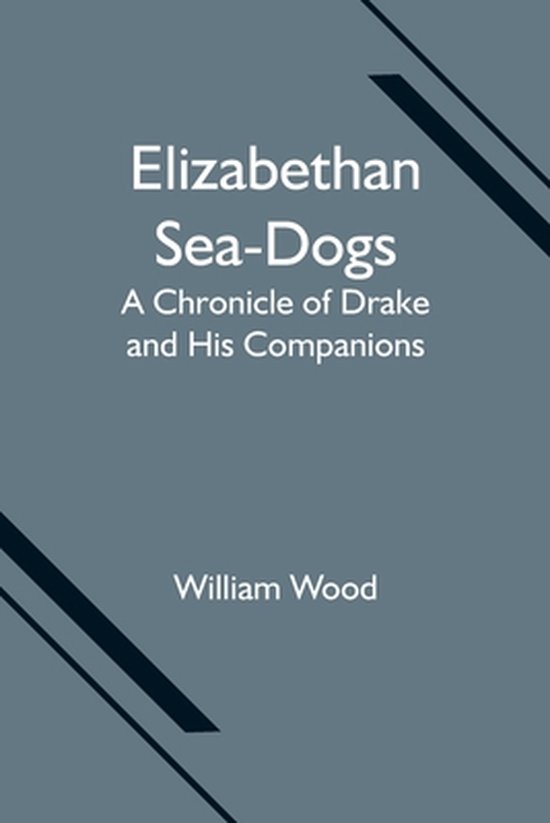 Elizabethan Sea-Dogs, William Wood | 9789354751554 | Boeken | bol