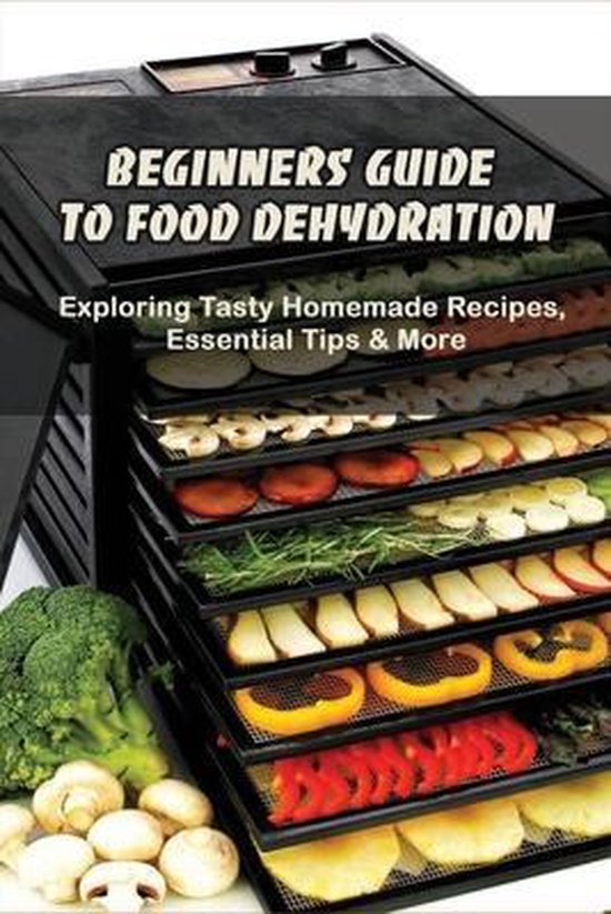 Beginners Guide To Food Dehydration, Ed Breyfogle | 9798523512841 ...
