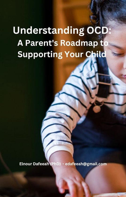 Understanding OCD: A Parent's Roadmap to Supporting Your Child (ebook), Elnour Dafeeah... | bol