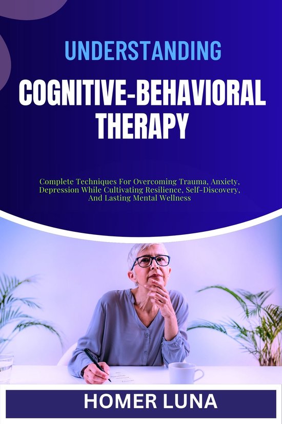 UNDERSTANDING COGNITIVE-BEHAVIORAL THERAPY (ebook), Homer Luna ...