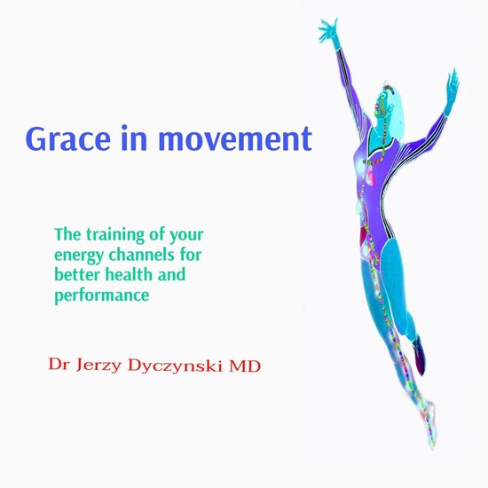 Grace in movement (ebook), Dr Jerzy G Dyczynski | 9780645389838 | Boeken | bol