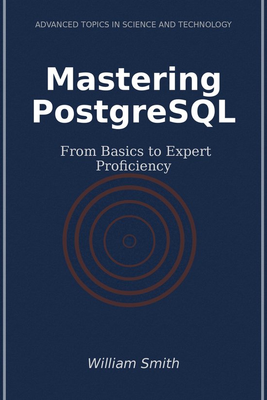 Mastering PostgreSQL (ebook), William Smith | 6610000626724 | Boeken | bol