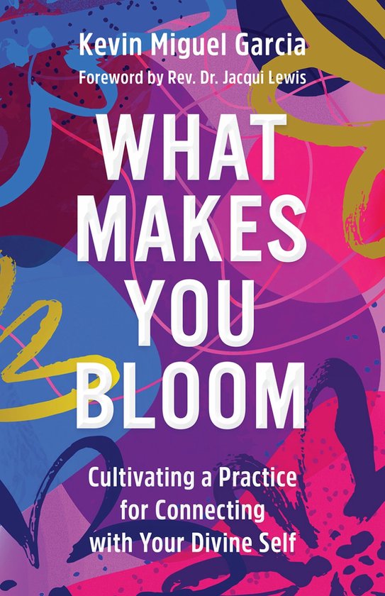 What Makes You Bloom, Kevin Miguel Garcia | 9781506493589 | Boeken | bol