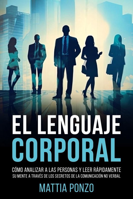 El Lenguaje Corporal: Cómo Analizar a las Personas y Leer Rápidamente su Mente a... | bol
