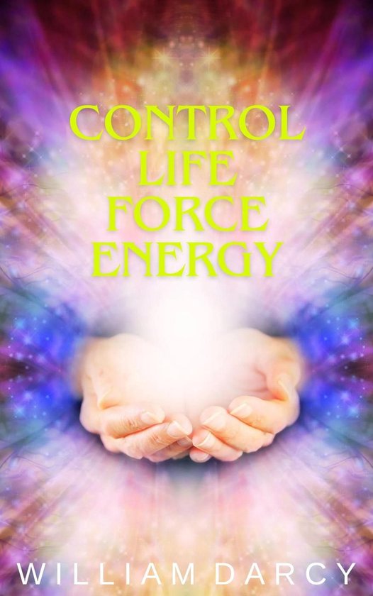 Control Life Force Energy (ebook), William Darcy | 9798227272539 ...