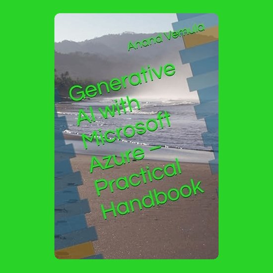 Generative AI with Microsoft Azure – Practical Handbook, Anand Vemula ... Generative AI with Microsoft Azure – Practical Handbook, Anand Vemula ...