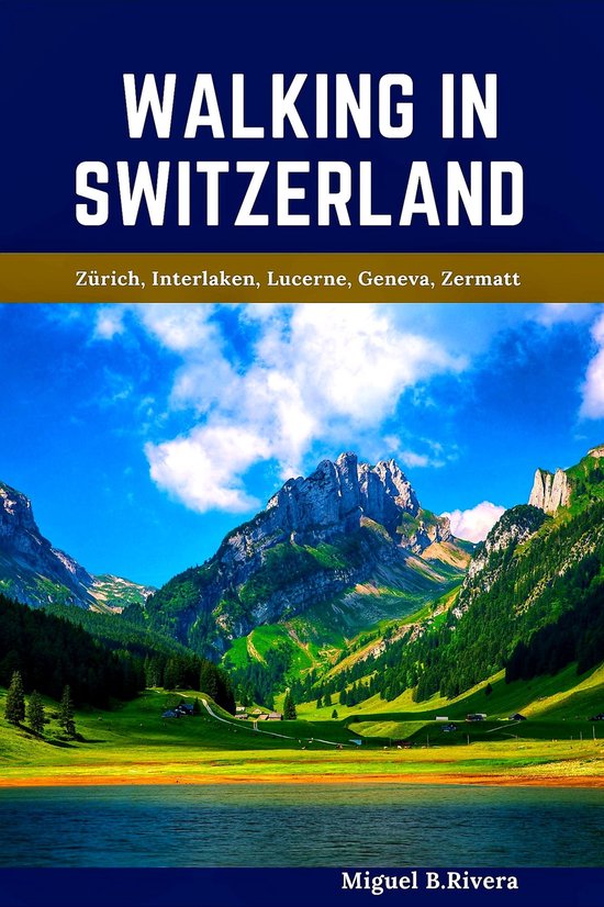 Switzerland Travel Guide 2024-2025 (ebook), Miguel B. Rivera ...