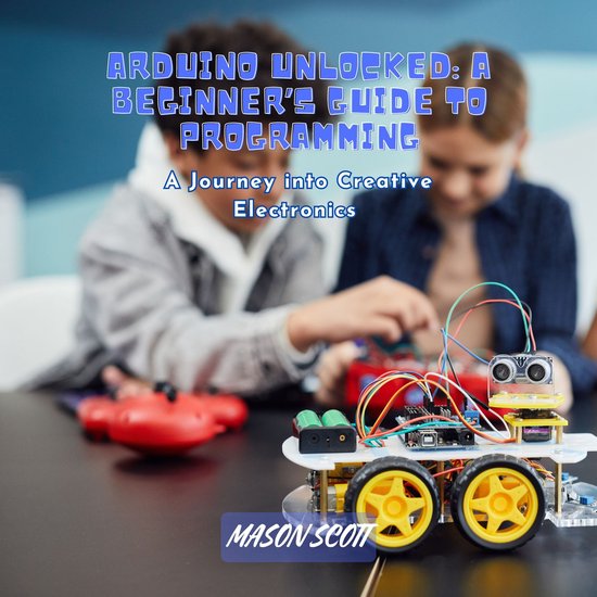 Arduino Unlocked: A Beginner’s Guide to Programming, Mason Scott ... Arduino Unlocked: A Beginner’s Guide to Programming, Mason Scott ...