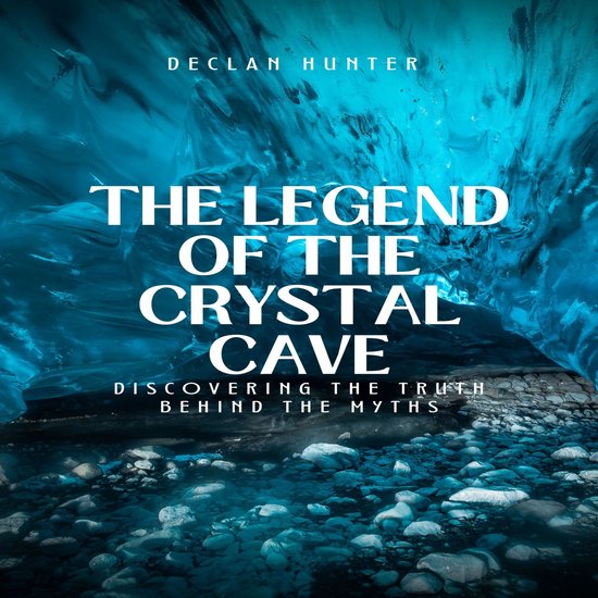 Legend of the Crystal Cave, The, Declan Hunter | 9798882375392 | Boeken ...