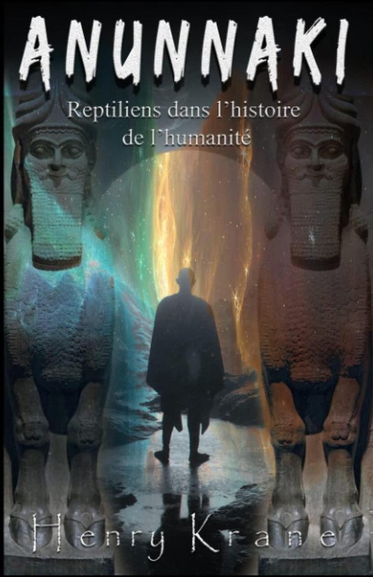 Anunnaki: Reptiliens dans l’histoire de l’humanité (ebook), Henry Krane ...