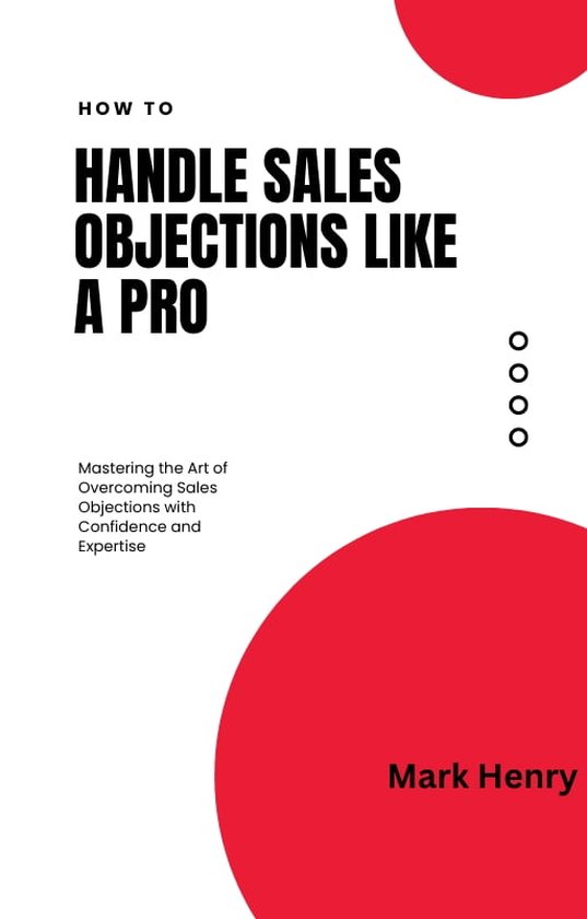 How To Handle Sales Objections Like A Pro (ebook), Mark Henry ...