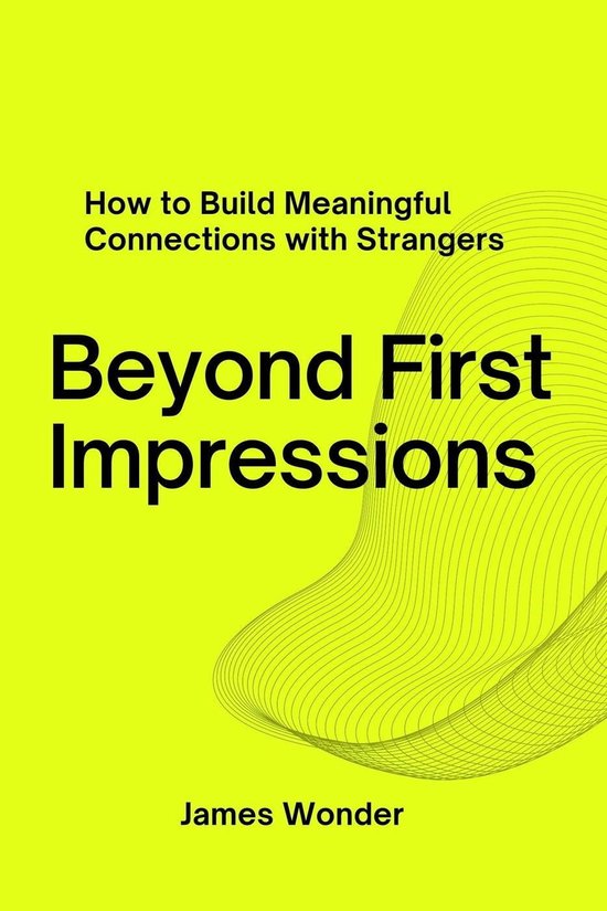 Beyond First Impressions: How to Build Meaningful Connections with ...
