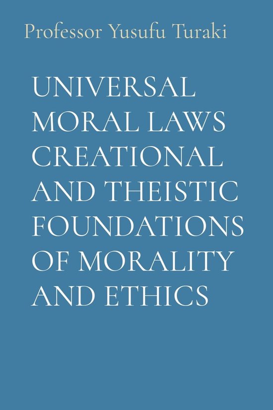 UNIVERSAL MORAL LAWS CREATIONAL AND THEISTIC FOUNDATIONS OF MORALITY AND ETHICS... | bol