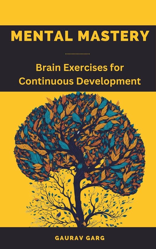 Mental Mastery: Brain Exercises for Continuous Development (ebook), Gaurav Garg |... | bol.com
