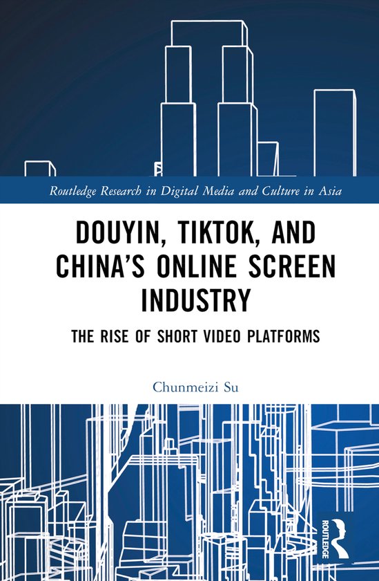 Routledge Research in Digital Media and Culture in Asia- Douyin, TikTok ...