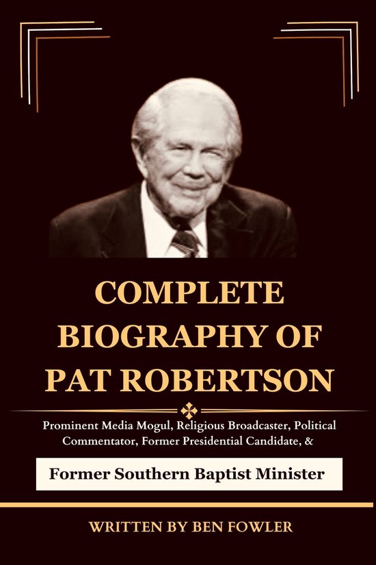 COMPLETE BIOGRAPHY OF PAT ROBERTSON (ebook), Ben Fowler | 1230006557973 ...