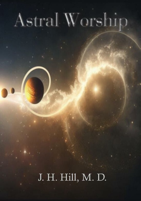 Astral Worship, J. H. Hill | 9789464812251 | Boeken | bol.com