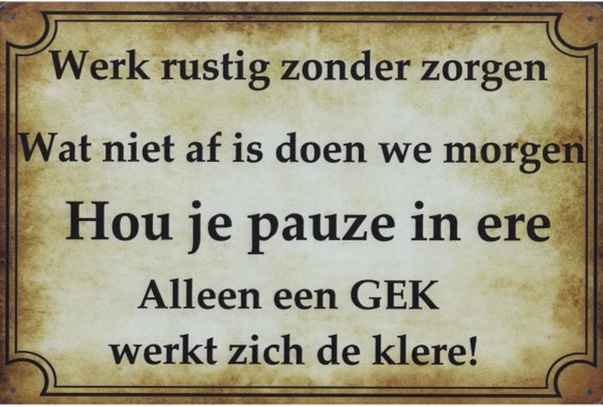 Wandbord Humor - Werk Rustig Zonder Zorgen Wat Niet Af Is Doen We ...