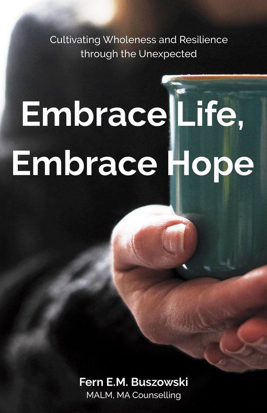 Embrace Life, Embrace Hope (ebook), Fern E.M. Buszowski | 9781486623709 ...
