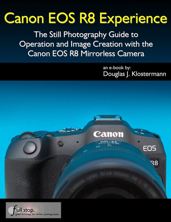 Canon EOS R8 Experience - The Still Photography Guide to Operation and Image Creation... | bol.com