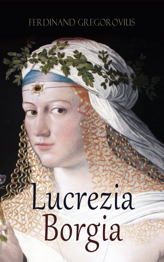 Lucrezia Borgia (ebook), Ferdinand Gregorovius | 4066339509658 | Boeken ...