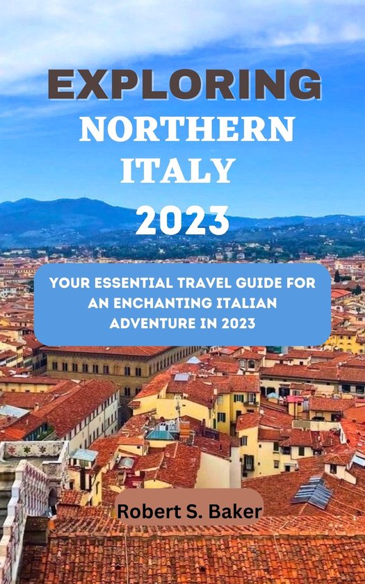 EXPLORING NORTHERN ITALY 2023 (ebook), Robert S. Baker | 1230006674687 ...