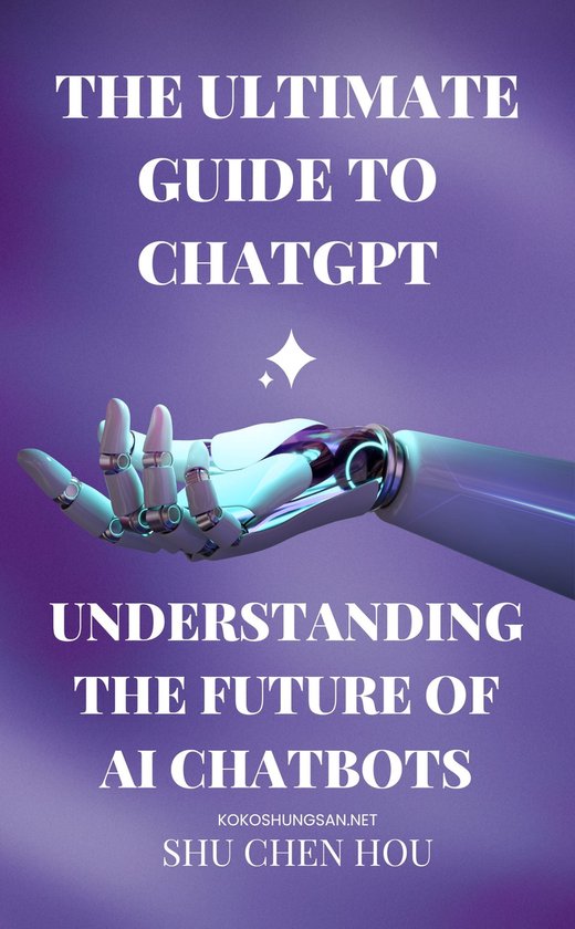 The Ultimate Guide to ChatGPT: Understanding the Future of AI Chatbots (ebook), Shu... | bol