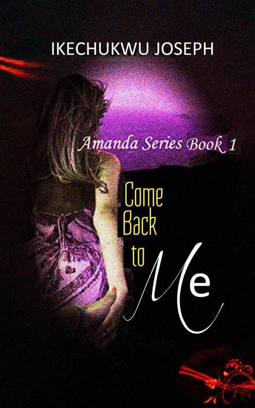 Amanda Series 1 - Come Back to Me (ebook), Ikechukwu Joseph ...
