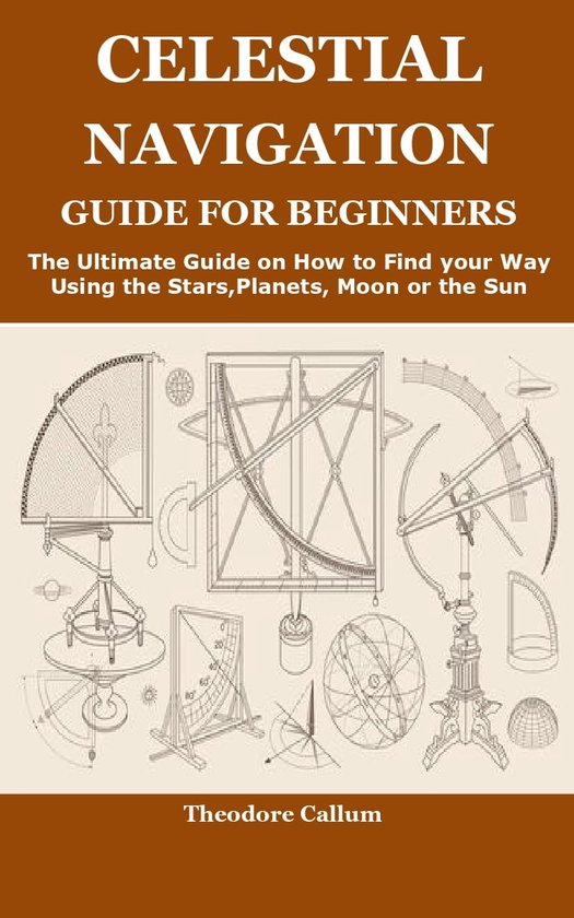 CELESTIAL NAVIGATION GUIDE FOR BEGINNERS (ebook), Theodore Callum ...