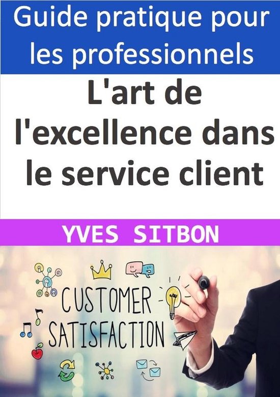 L'art de l'excellence dans le service client : Comment créer une ...