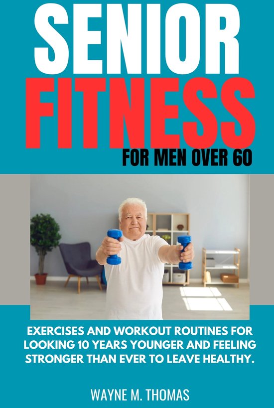 WAYNE M. THOMAS - SENIOR FITNESS FOR MAN OVER 60: (ebook), Wayne M. Thomas |... | bol.com