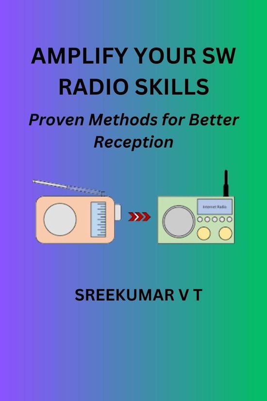 Amplify Your SW Radio Skills: Proven Methods for Better Reception (ebook), SREEKUMAR V... | bol