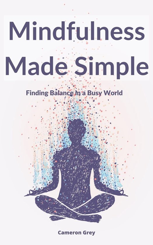 MINDFULNESS MADE SIMPLE (ebook), CAMERON GREY | 9781914357565 | Boeken ...