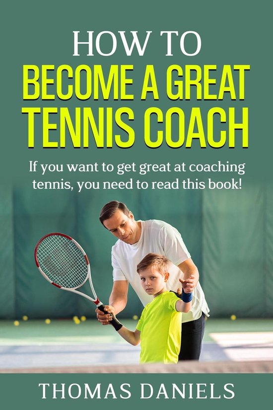 How To Become a Great Tennis Coach (ebook), Thomas Daniels ...