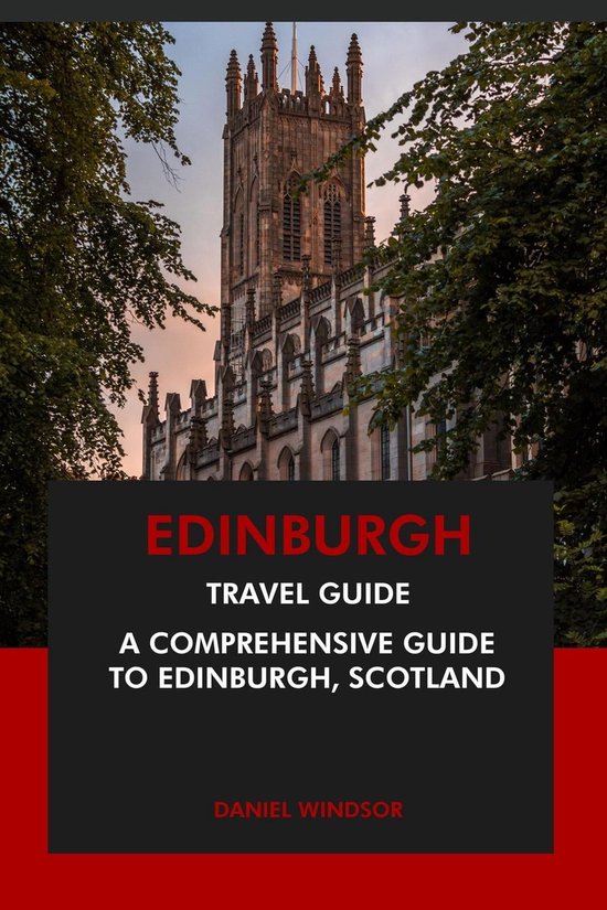 Edinburgh Travel Guide: A Comprehensive Guide to Edinburgh, Scotland ...